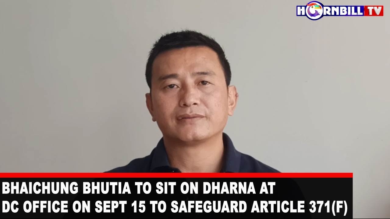 BHAICHUNG BHUTIA TO SIT ON DHARNA AT DC OFFICE ON SEPT 15 TO SAFEGUARD ...