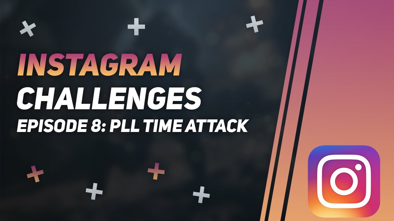 Instagram Challenges Episode 8: PLL Time Attack - YouTube