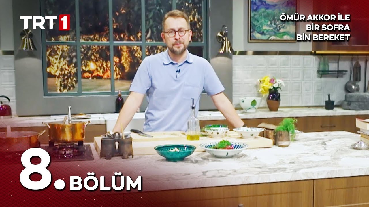 Ömür Akkor ile Bir Sofra Bin Bereket 8. Bölüm - YouTube