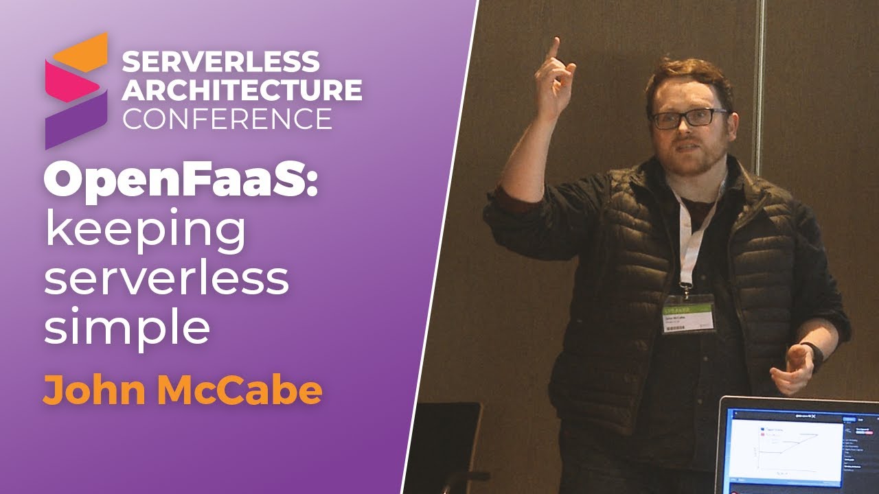 OpenFaaS: keeping serverless simple | John McCabe - YouTube