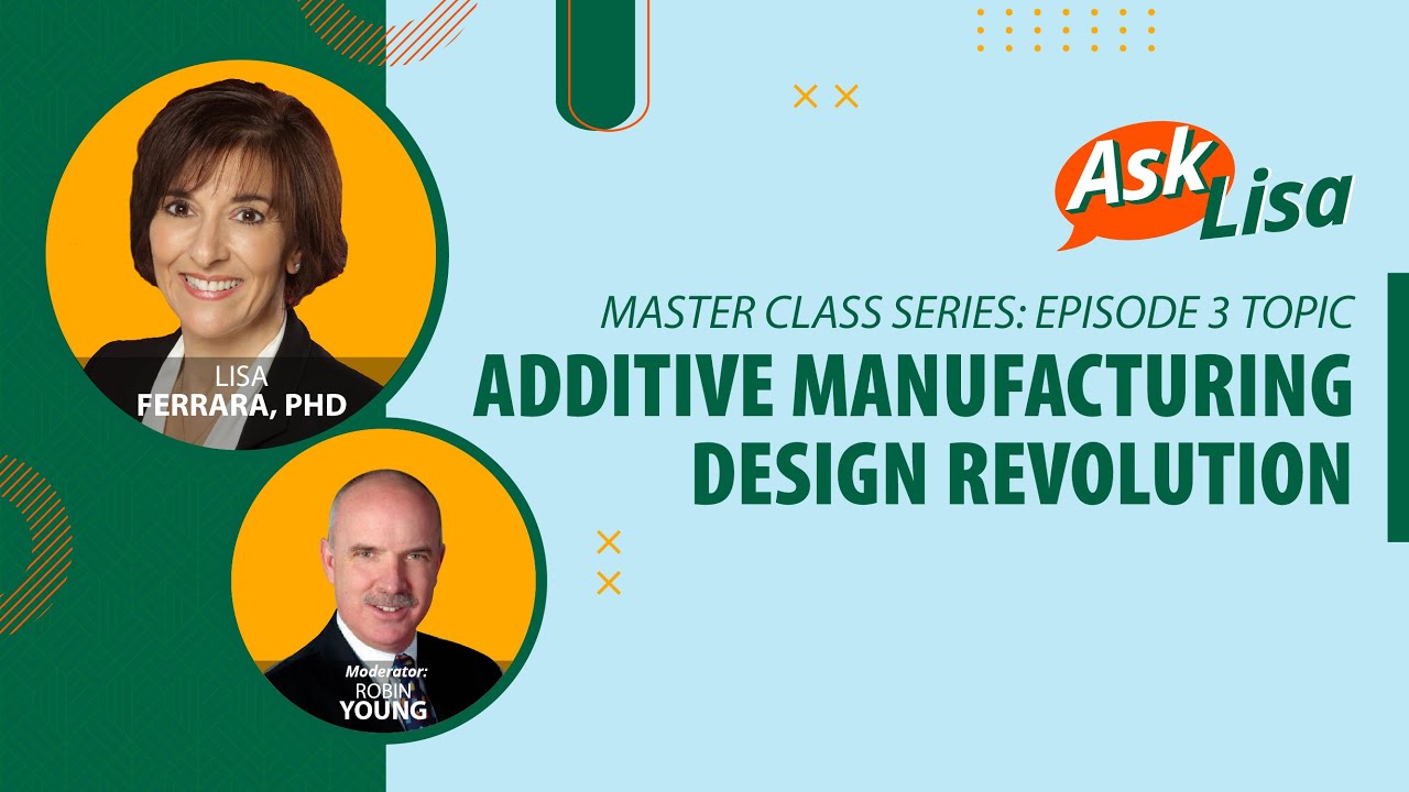 Ask Lisa Master Class 3: Additive Manufacturing Design Revolution - YouTube