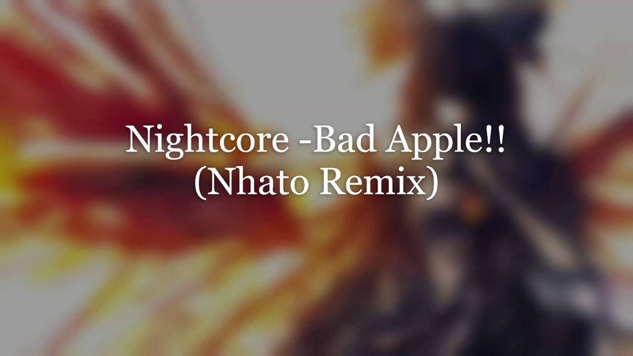 Nightcore -Bad Apple!! (Nhato Remix) by Phoenix Kappashiro - YouTube