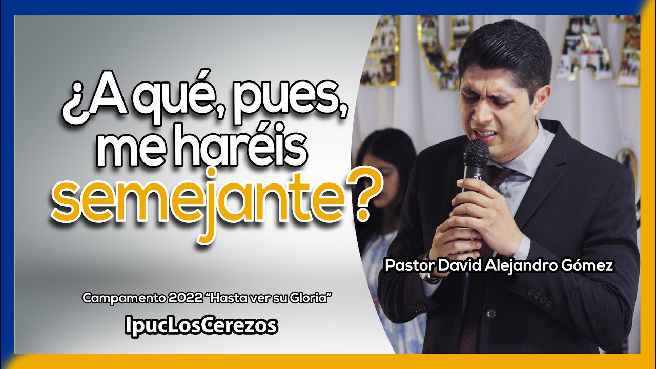 🔥A qué, pues, me haréis semejante🔥 | Pastor David Alejandro Gómez | 🔥 ...