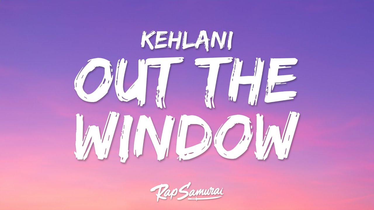 Kehlani - Out The Window (Lyrics) - YouTube