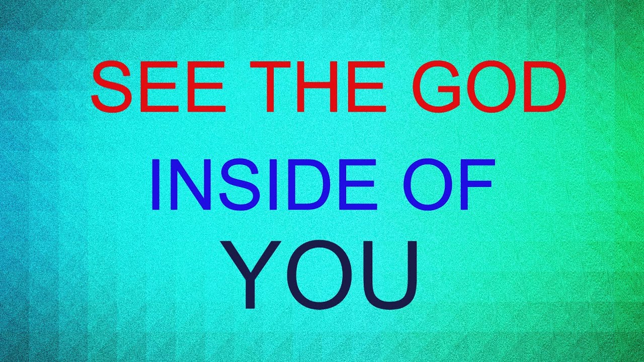 SEE THE GOD INSIDE OF YOU - YouTube