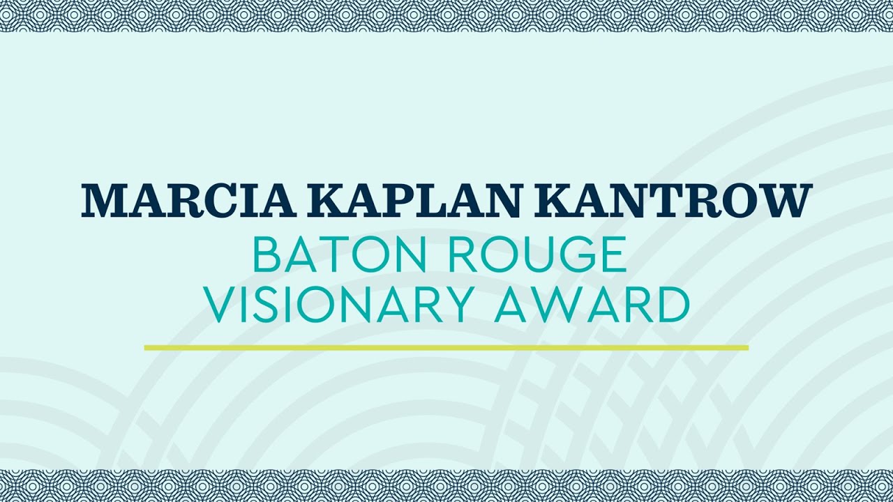 2024 Marcia Kaplan Kantrow Baton Rouge Visionary Award - YouTube