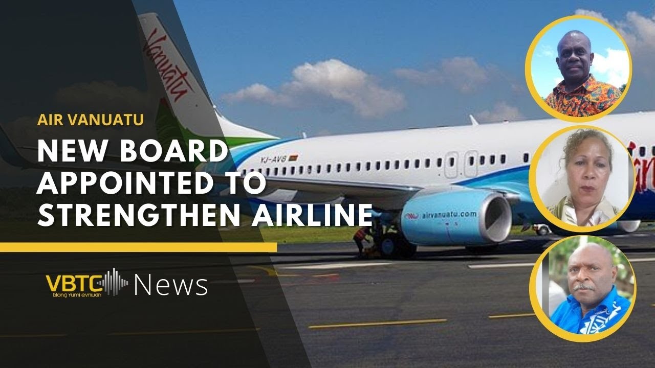 New Air Vanuatu board members appointed to strengthen the airline ...