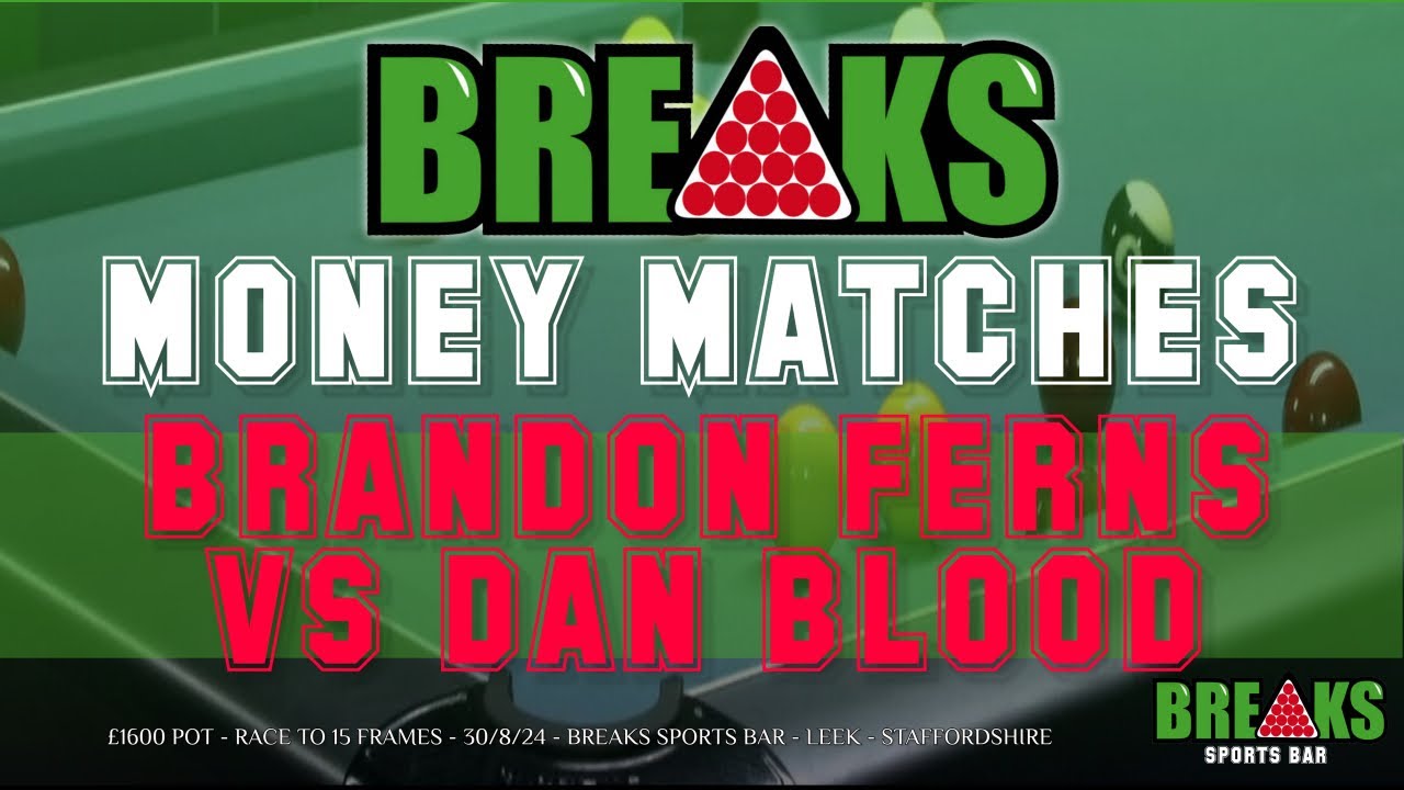 BREAKS MONEY MATCHES - BRANDON FERNS VS DAN BLOOD - RACE TO 15 - £1600 ...