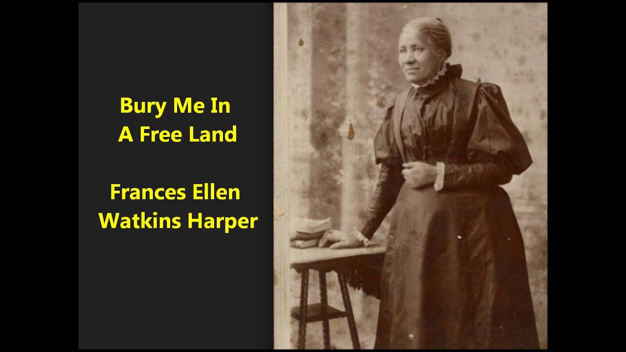"Bury Me In A Free Land" Frances Ellen Watkins Harper = anti-slave poem ...