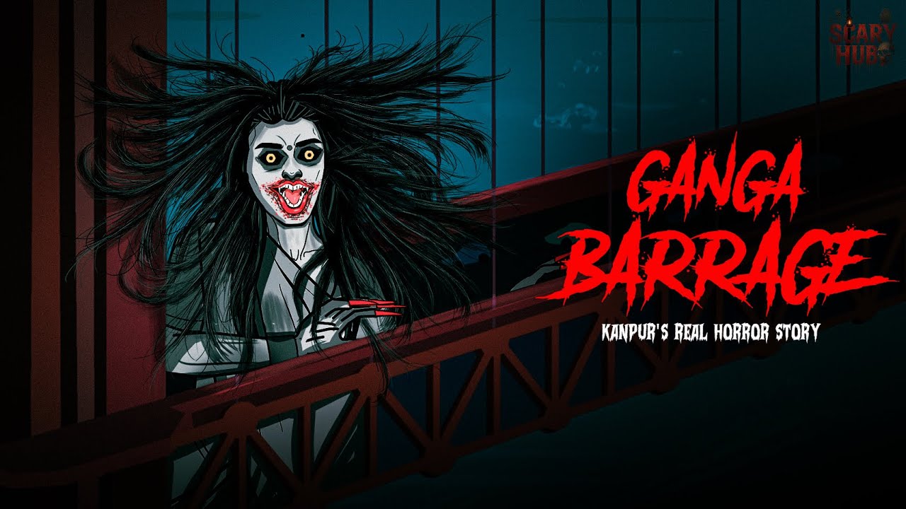 Ganga Barrage - Kanpur | Real Horror Story | सच्ची कहानी | Scary Hub😈 ...