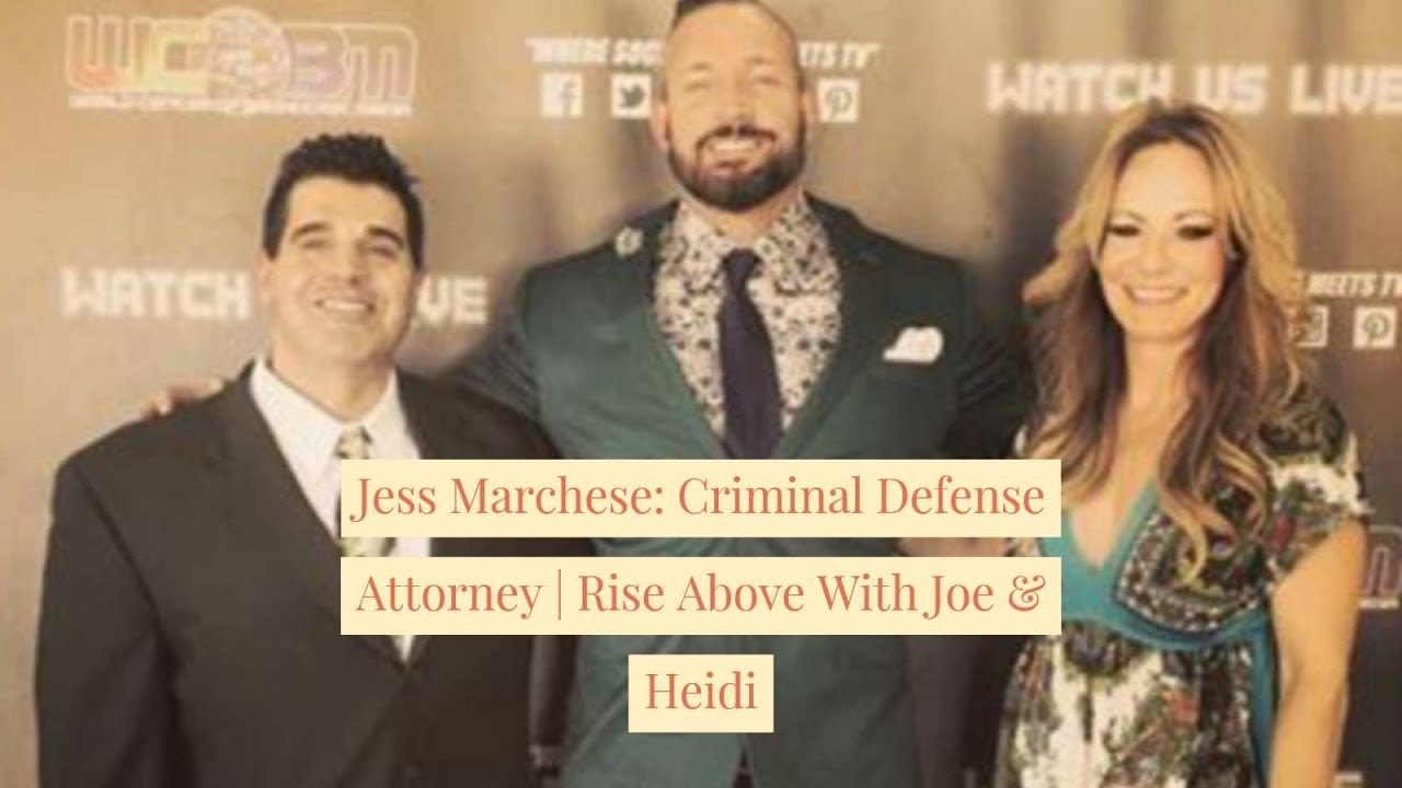 Jess Marchese: Criminal Defense Attorney | Rise Above With Joe & Heidi ...