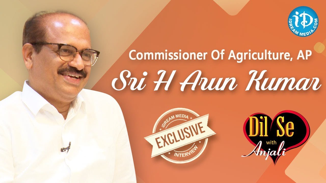 Commissioner Of Agriculture (AP) Sri H Arun Kumar IAS Full Interview ...