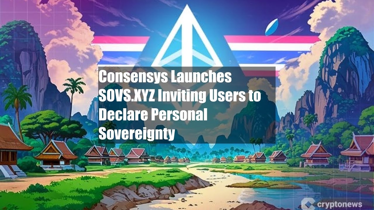 Consensys Launches SOVS.XYZ Inviting Users to Declare Personal - YouTube