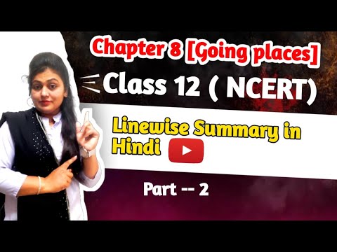Chapter8 (Going Places) | Class 12 | Part 2 | NCERT | Flamingo | Linewise Summary in Hindi ...