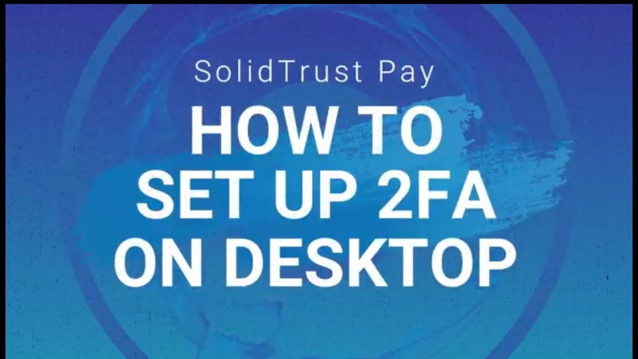 SolidTrust Pay - How to Set Up 2FA on Desktop - YouTube