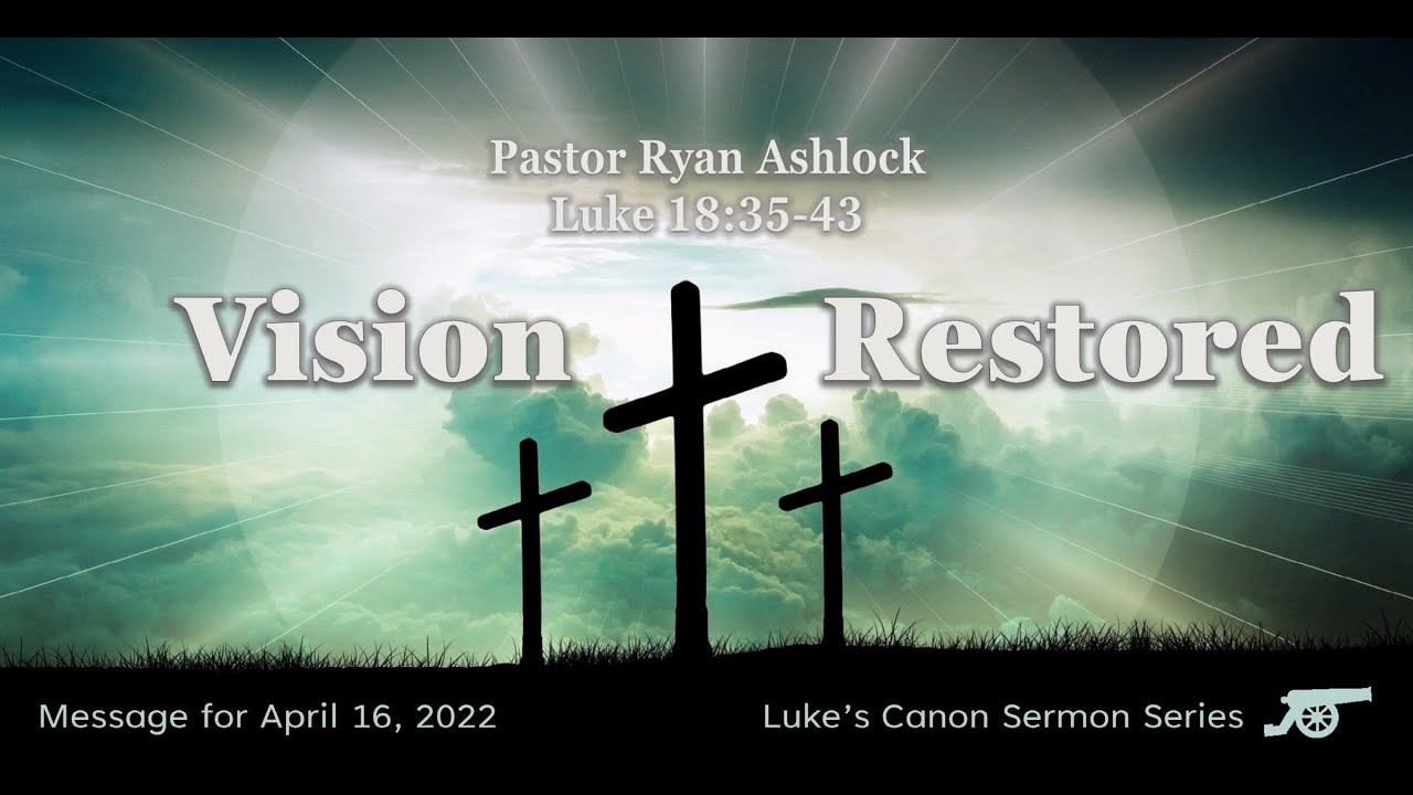 4 16 22 Vision Restored Pastor Ryan Ashlock - YouTube