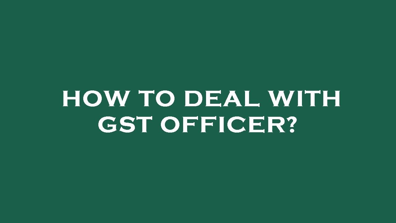 How to deal with gst officer? - YouTube