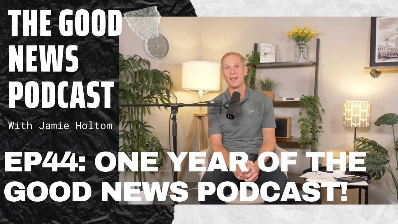 EP44: ONE YEAR OF THE GOOD NEWS PODCAST - YouTube