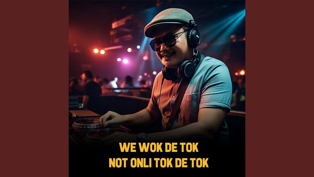 We Wok De Tok Not Onli Tok De Tok - YouTube