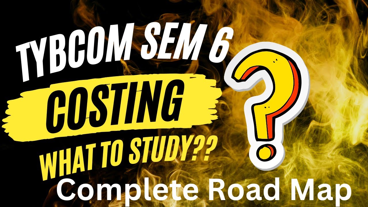 What to Study in Cost Accounting for TYBCOM SEM 6 |Cost Accounting Exam ...