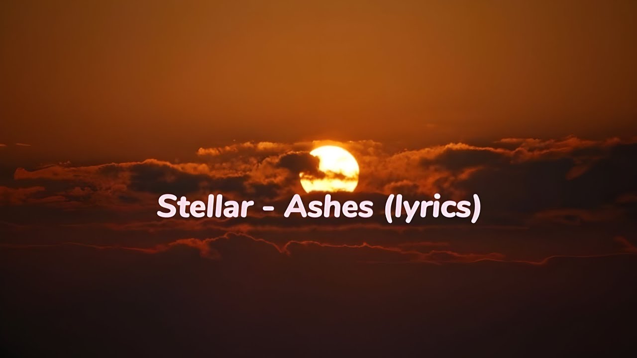 Stellar - Ashes (lyrics) - YouTube