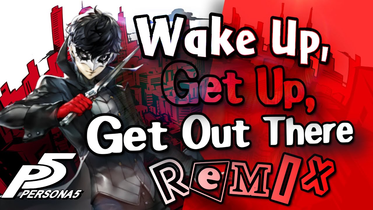 Persona 5 - Wake Up, Get Up, Get Out There Remix (ft ...