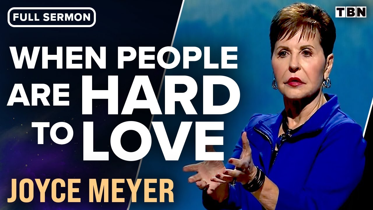 Joyce Meyer: Loving People Who Are Hard to Love (Full Sermon) | TBN ... Joyce Meyer: Loving People Who Are Hard to Love (Full Sermon) | TBN ...
