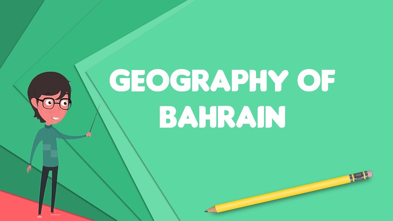 What is Geography of Bahrain?, Explain Geography of Bahrain, Define ...