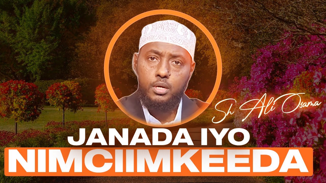JANADA IYO NIMCIIMKEEDA || KHUTBAH || SH ALI OSAMA - YouTube