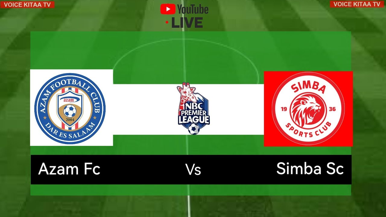 🔴LIVE NOW AZAM FC VS SIMBA SC LIGI KUU NBC - YouTube