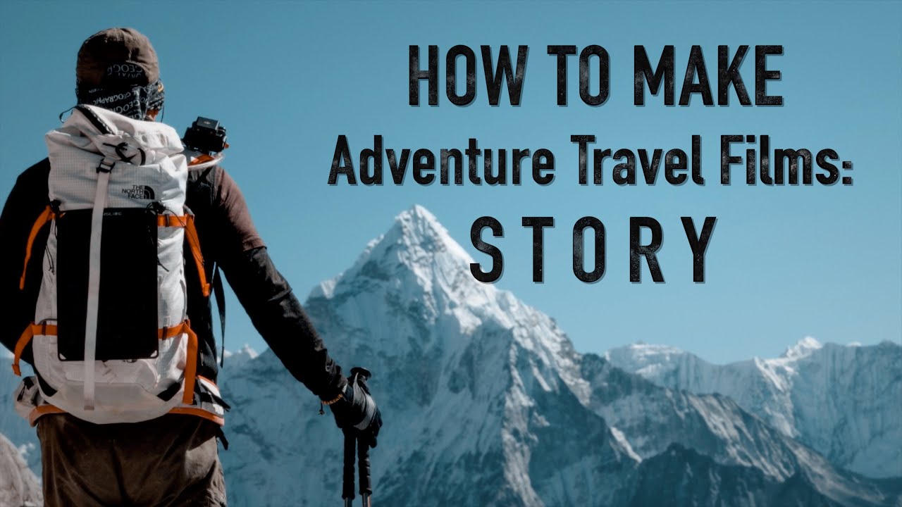 How to Make Adventure Travel Films - "Storytelling" - YouTube