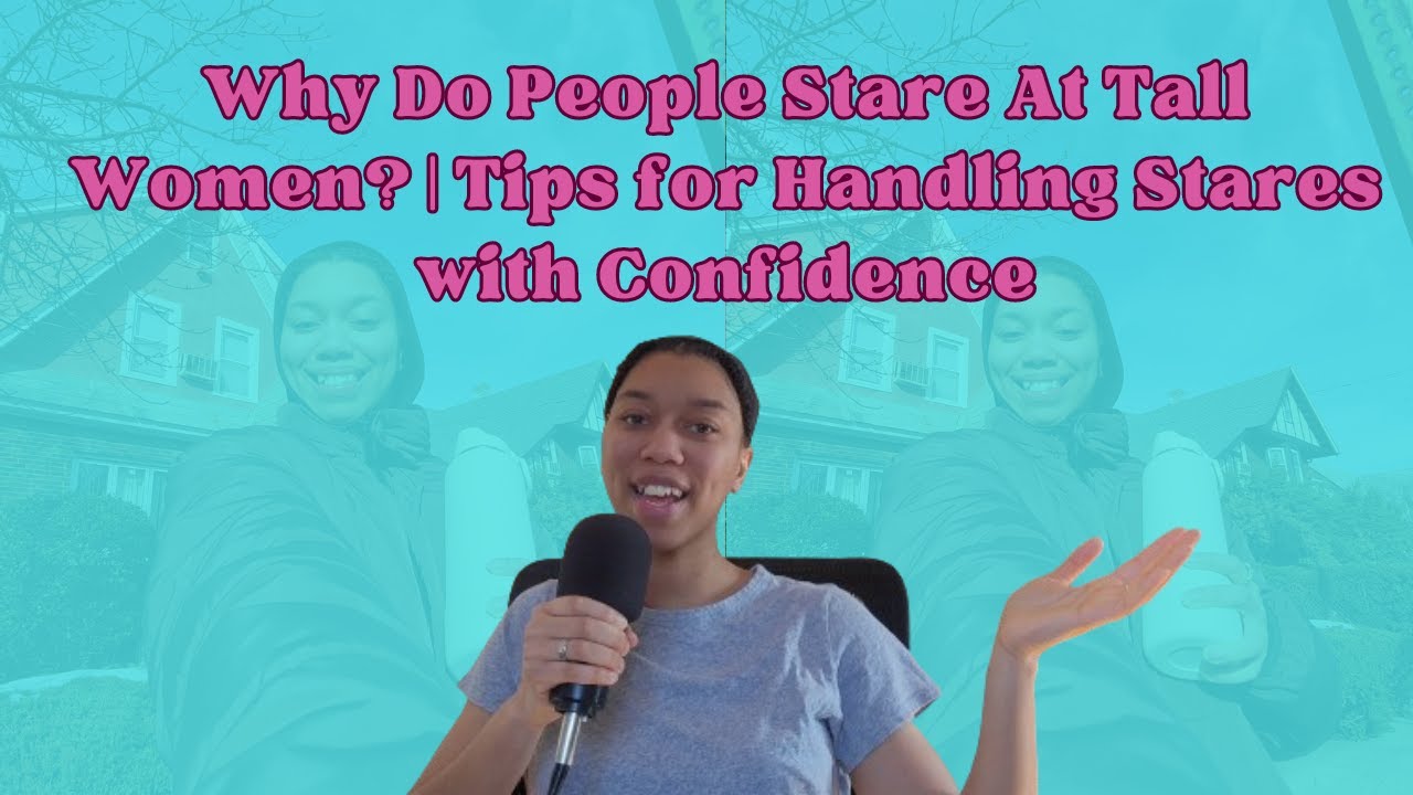 Why Do People Stare At Tall Women? | Tips for Handling Stares with ...