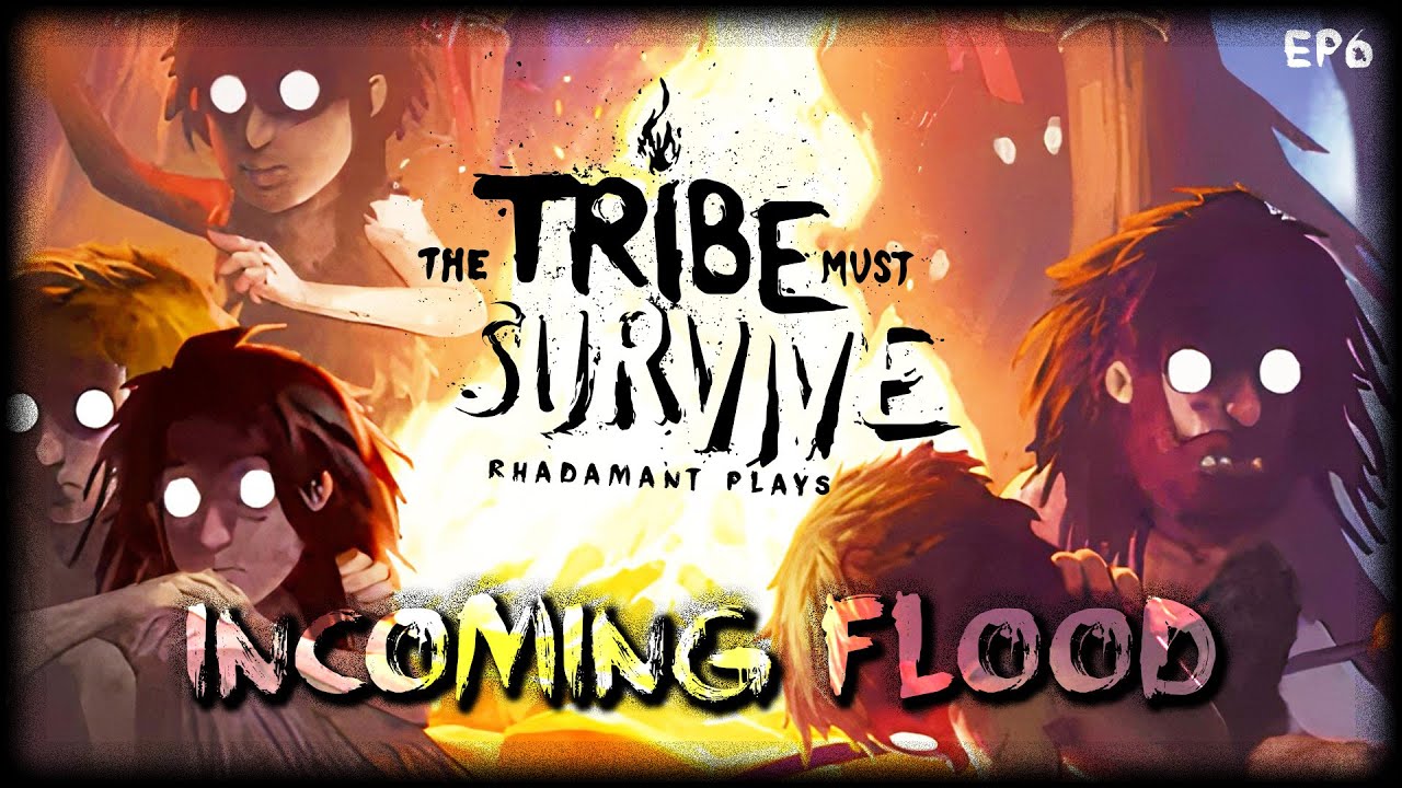 Incoming Flood - The Tribe Must Survive // EP6 - YouTube