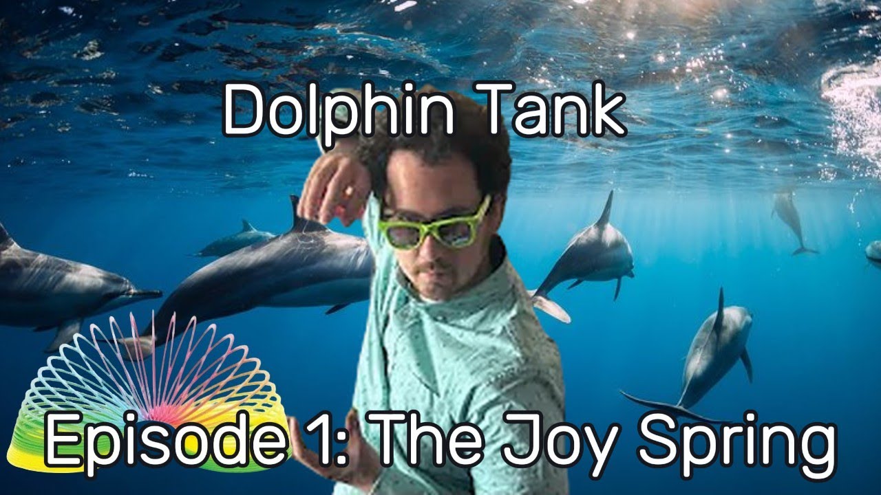 Dolphin Tank Episode 1: The Joy Spring - YouTube