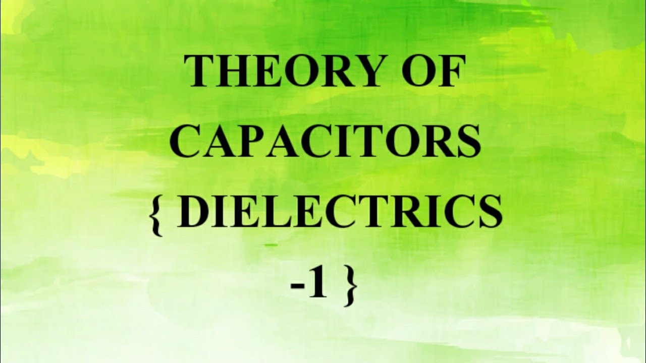 Theory of Capacitors ( Dielectrics - 1 ) - YouTube