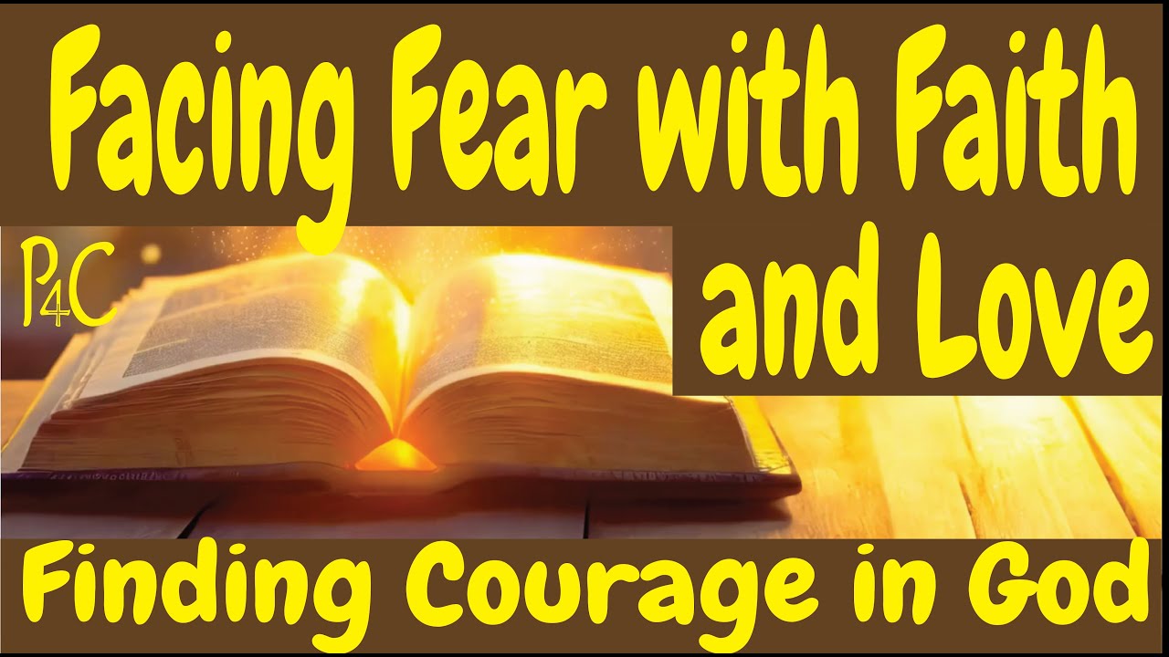 Facing Fear with Faith and Love – Finding Courage in God from Living ...