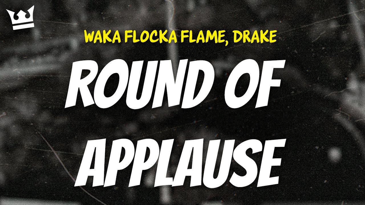 waka flocka flame, drake - ROUND OF APPLAUSE (LYRICS) - YouTube