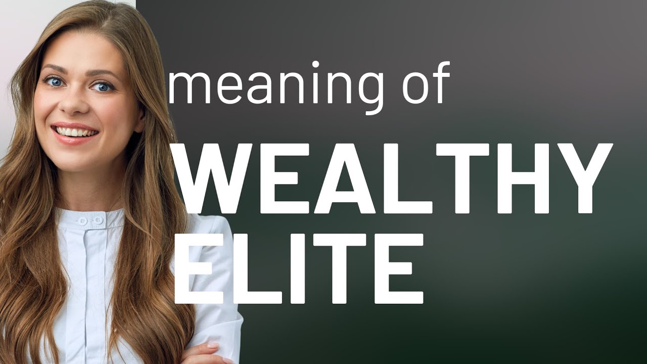 Understanding the Phrase "Wealthy Elite" in English - YouTube