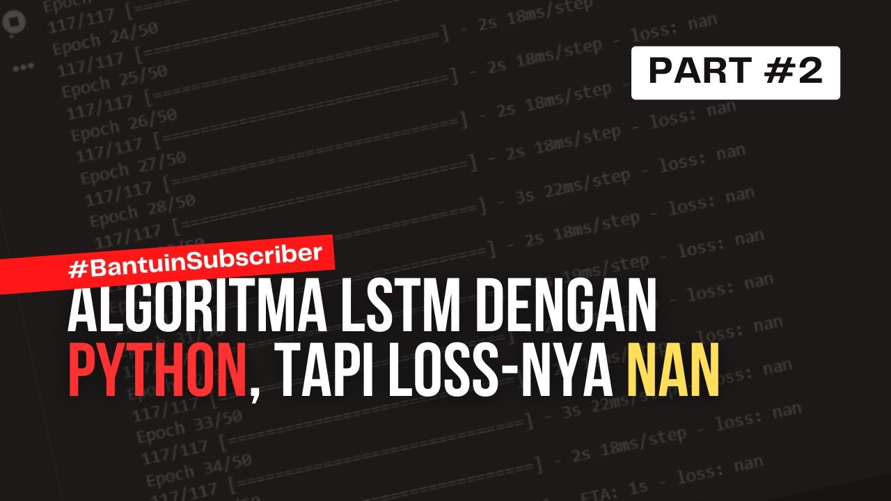 Loss Function dari Model LSTM Bernilai nan... Cara mengatasinya... || # ...