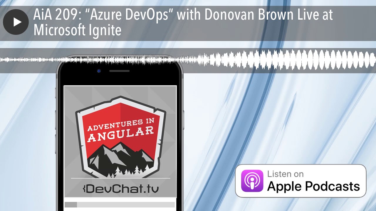AiA 209: “Azure DevOps” with Donovan Brown Live at Microsoft Ignite ...