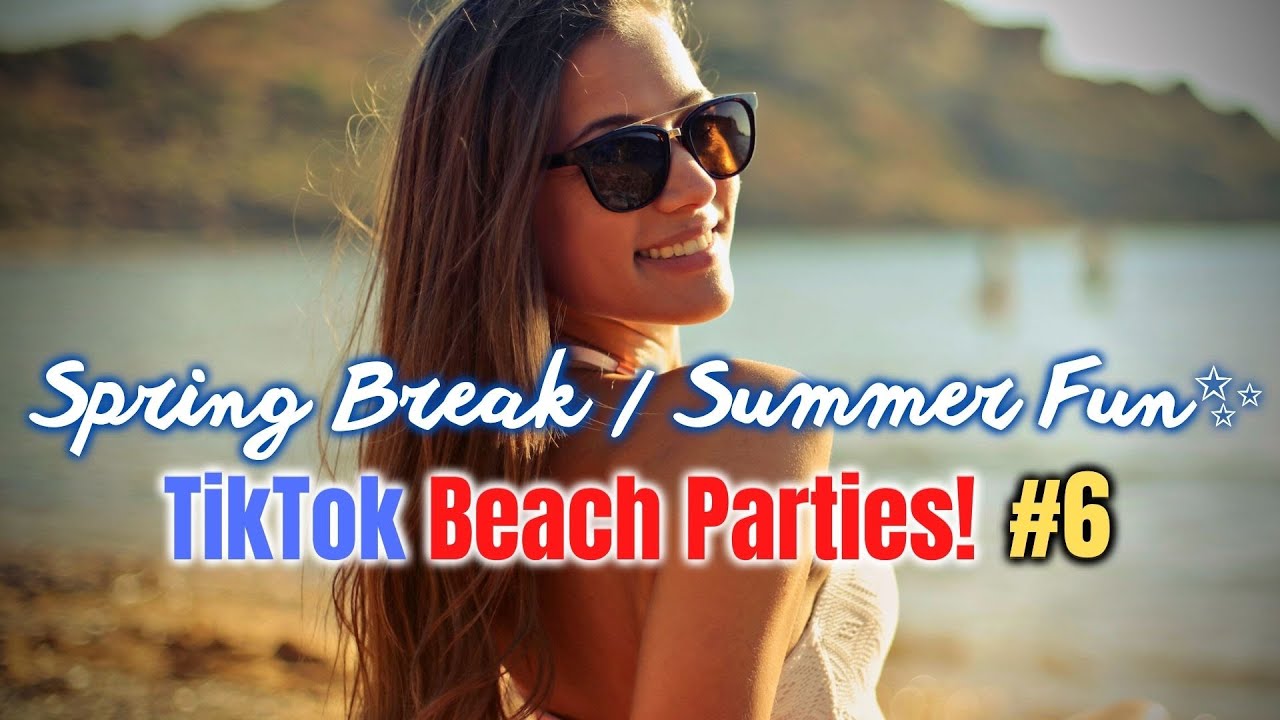 Spring Break | Summer Fun (TikTok Beach Parties #6) - YouTube