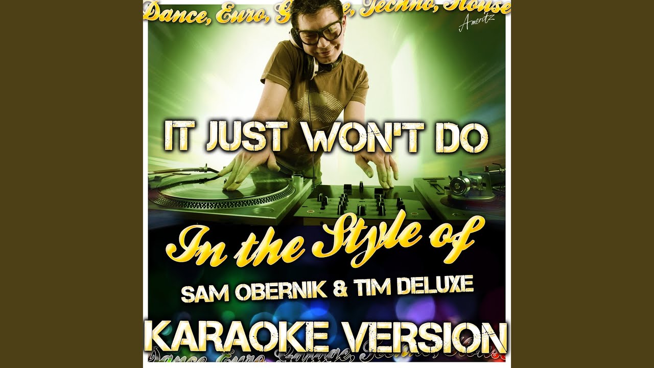 It Just Won't Do (In the Style of Sam Obernik & Tim Deluxe) (Karaoke ...