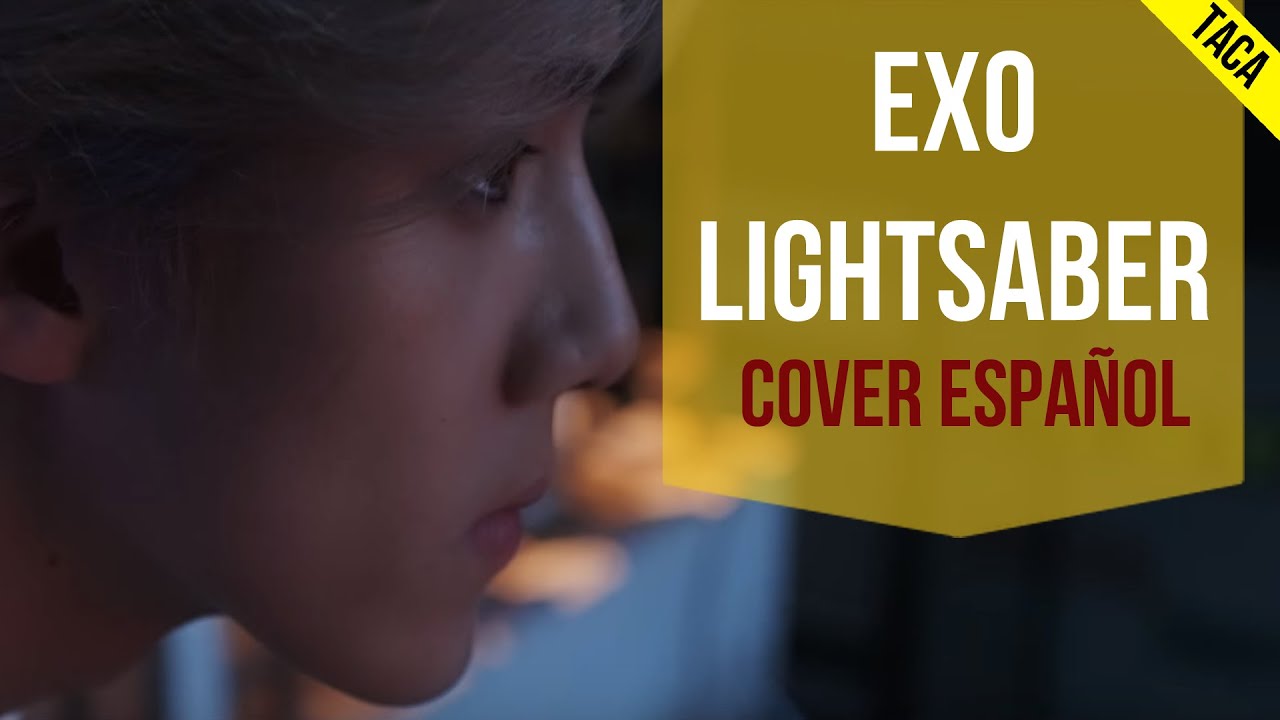 EXO - LIGHTSABER [Cover Español/Spanish Cover] (EXO | STAR WARS ...