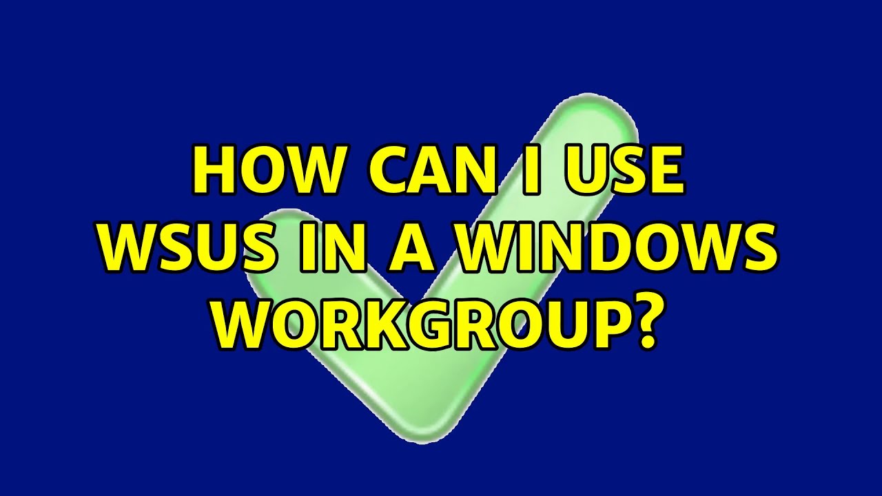 How can I use WSUS in a Windows Workgroup? - YouTube