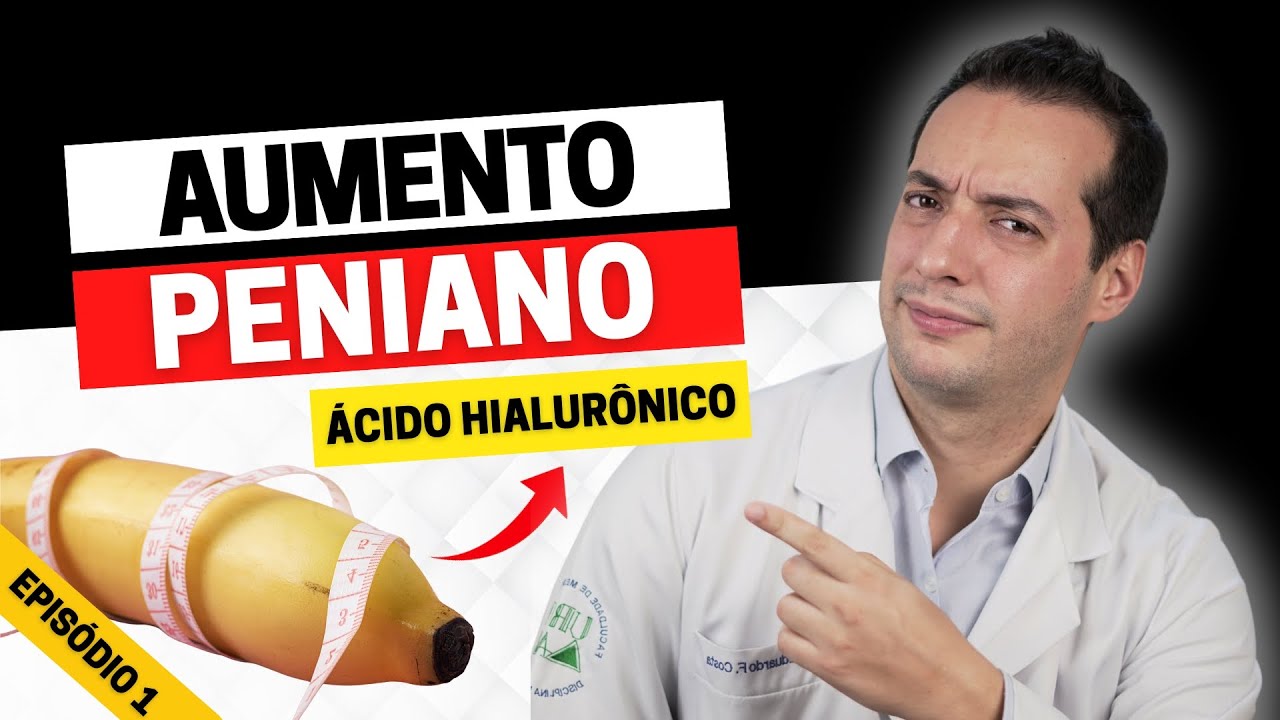 O QUE É AUMENTO PENIANO COM ÁCIDO HIALURÔNICO? TUDO QUE VOCÊ PRECISA ...