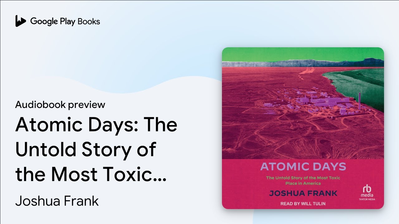 Atomic Days: The Untold Story of the Most Toxic… by Joshua Frank ...