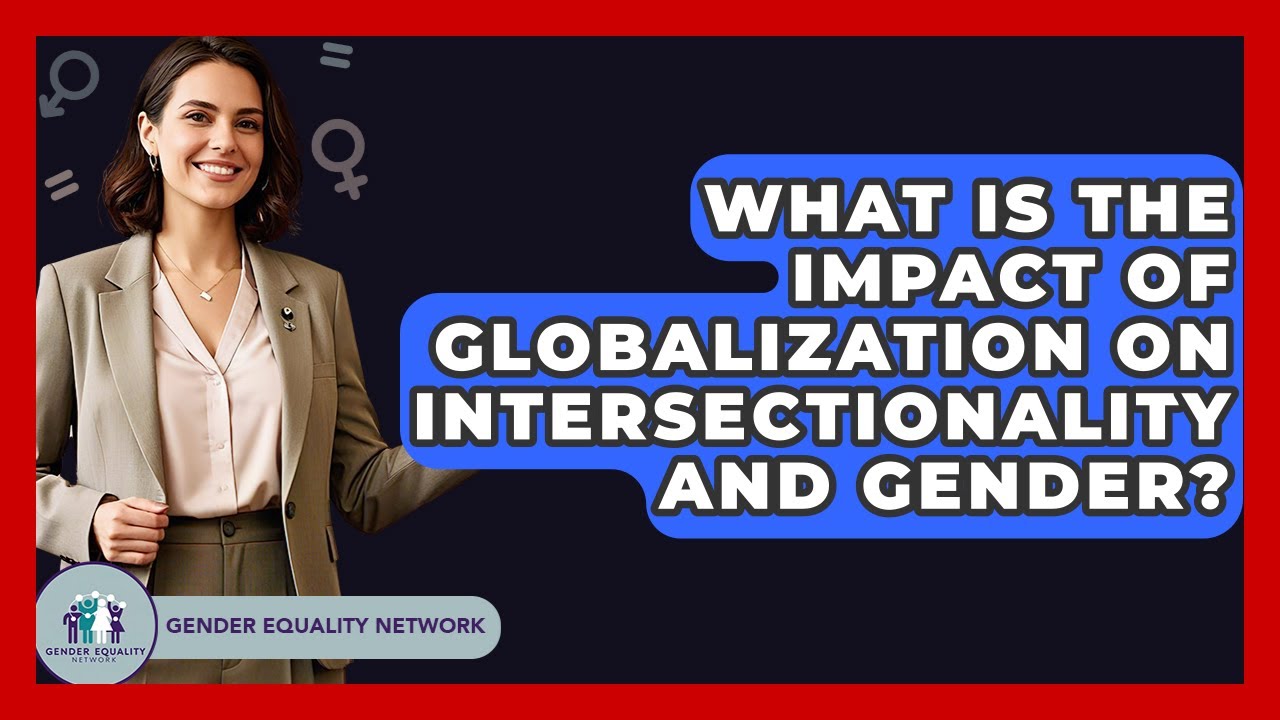 What Is The Impact Of Globalization On Intersectionality And Gender? - Gender Equality Network ...