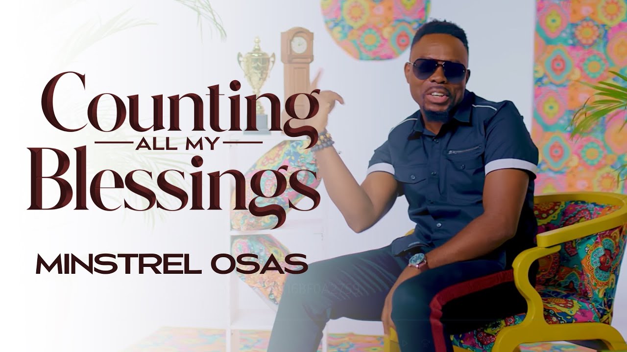 Minstrel Osas - Counting All My Blessings - YouTube
