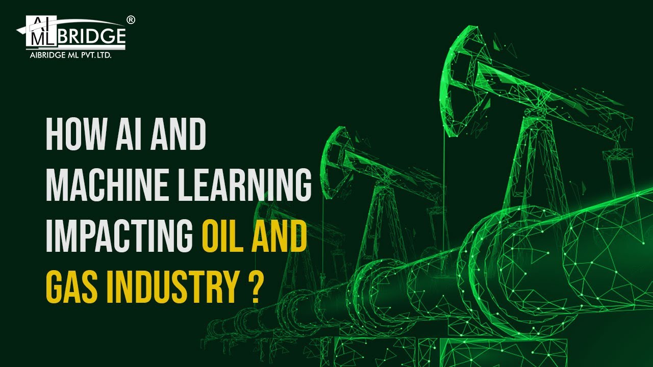 How Artificial Intelligence and Machine Learning impacting Oil and Gas ...