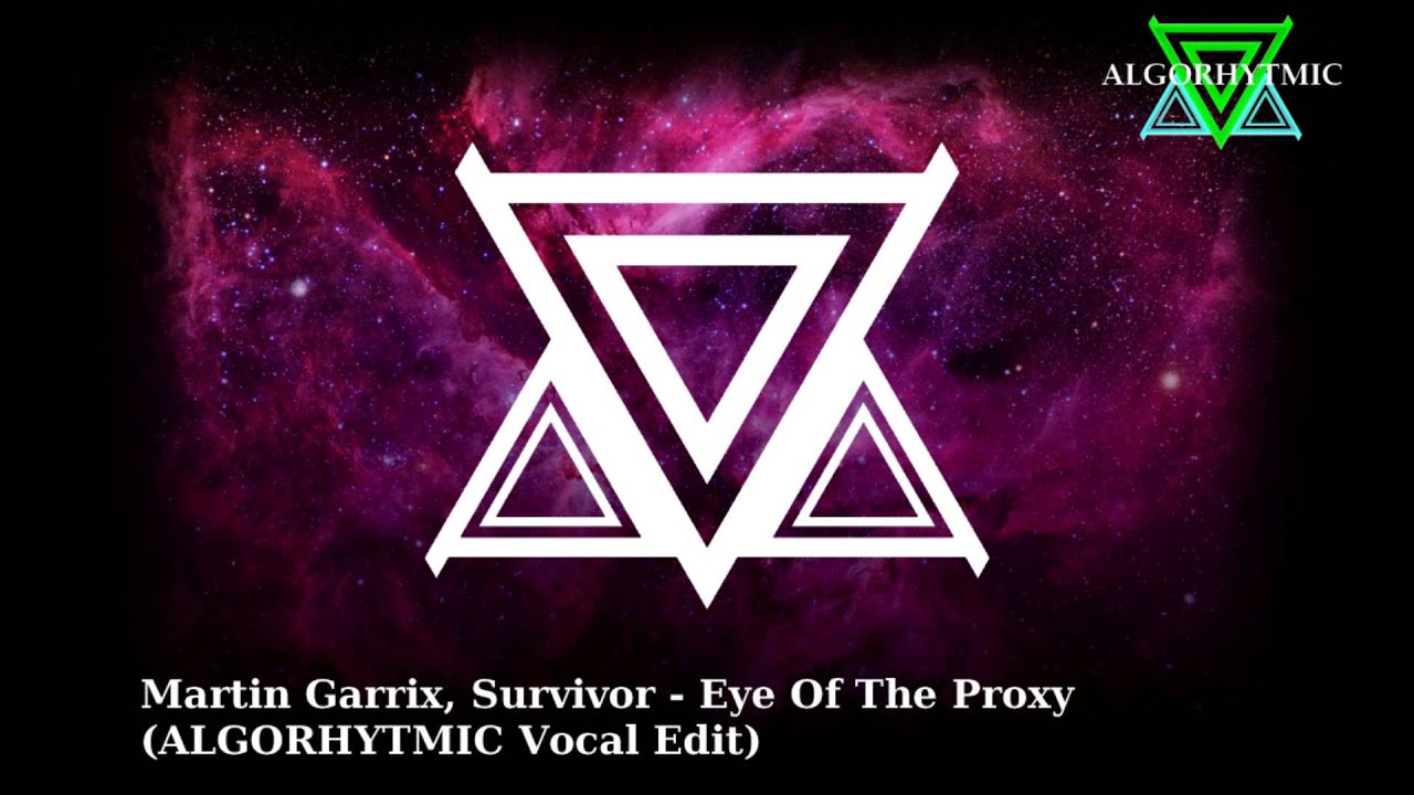 Martin Garrix, Survivor - Eye Of The Proxy (ALGORHYTMIC Vocal Edit ...